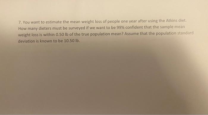 Solved 7. You want to estimate the mean weight loss of | Chegg.com