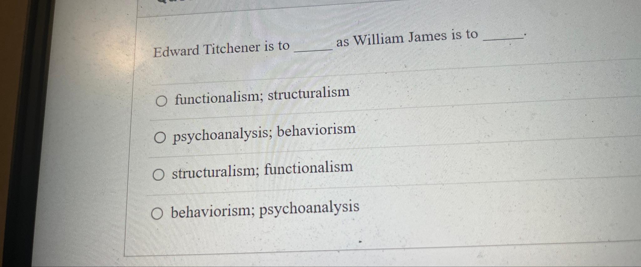 Solved Edward Titchener is to as William James is | Chegg.com