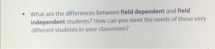 Solved - What are the differences between field dependent | Chegg.com
