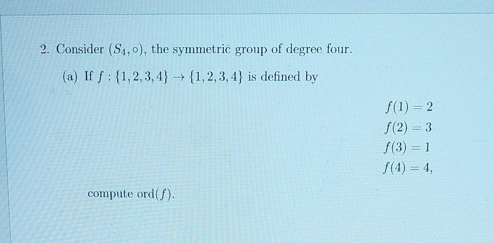 Solved Consider (S4,∘), the symmetric group of degree four. | Chegg.com