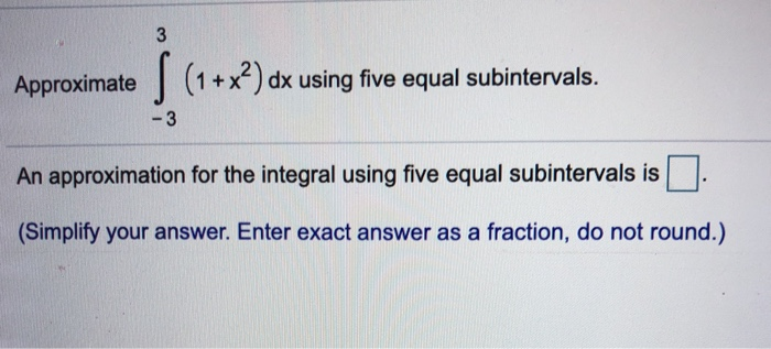 Solved Approximate dx using five equal subintervals. An | Chegg.com