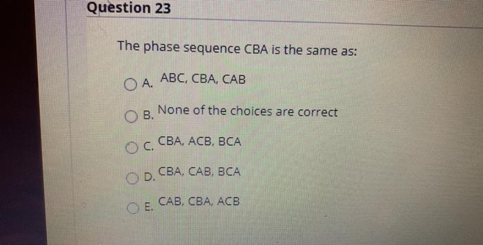 Solved Question 23 The phase sequence CBA is the same as: | Chegg.com