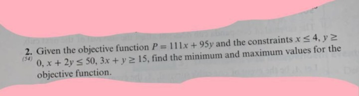 Solved 2. Given the objective function P= 111x + 95y and the | Chegg.com