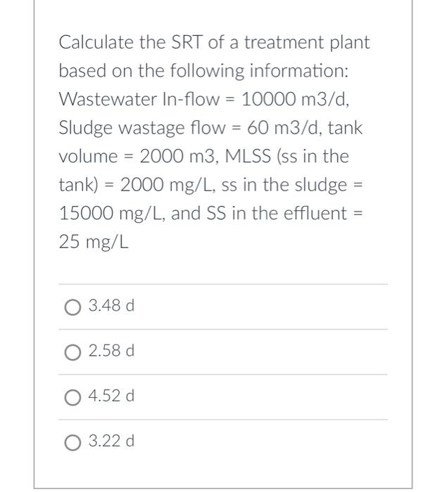 Solved = Calculate the SRT of a treatment plant based on the | Chegg.com
