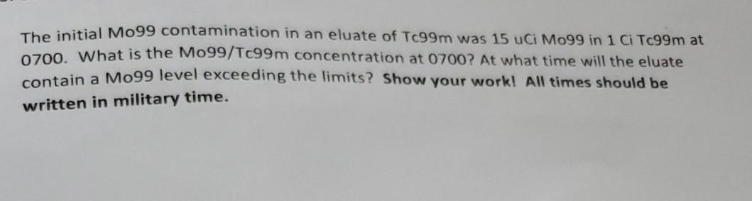 Solved The initial Mo99 contamination in an eluate of Tc99m | Chegg.com