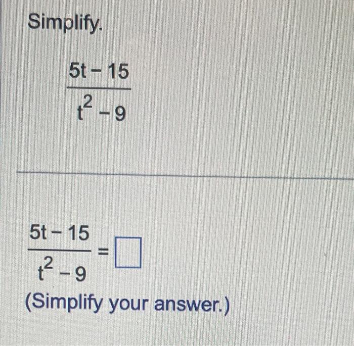 Solved Simplify. t2−95t−15 t2−95t−15= (Simplify your | Chegg.com