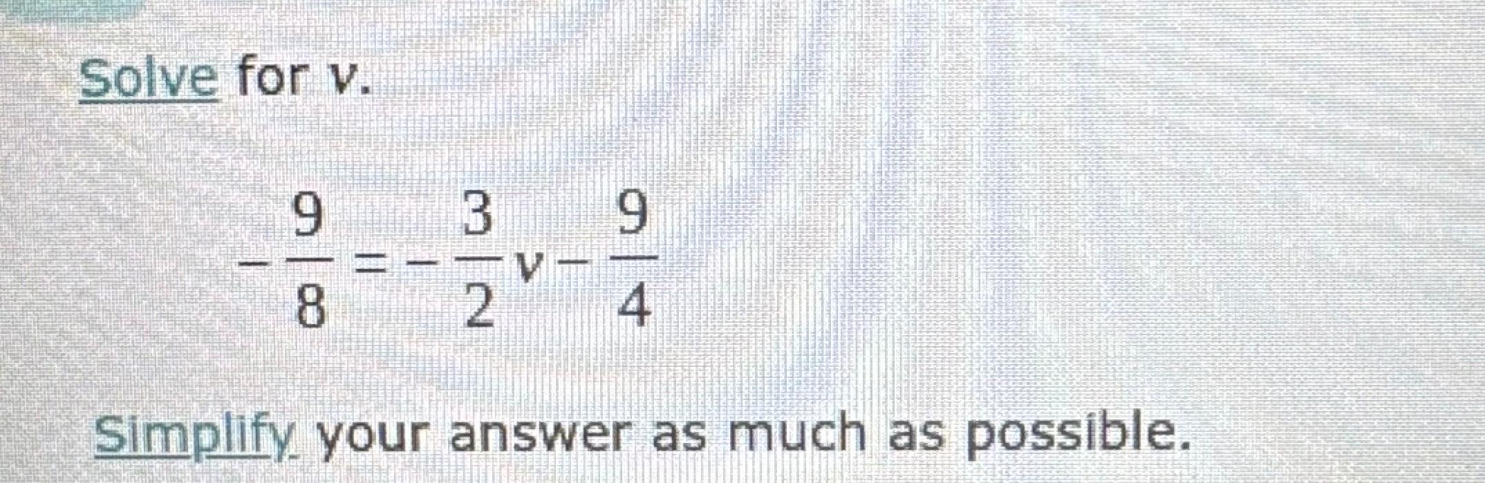 Solve for v.-98=-32v-94Simplify your answer as much | Chegg.com