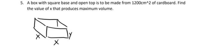 Solved 5. A box with square base and open top is to be made | Chegg.com