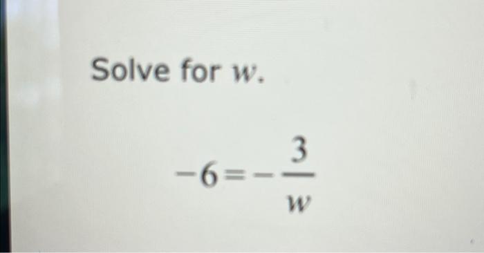 Solved Solve for w. −6=−w3 | Chegg.com
