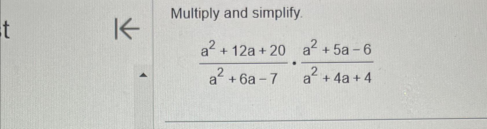 Solved Multiply and simplify.a2+12a+20a2+6a-7*a2+5a-6a2+4a+4 | Chegg.com