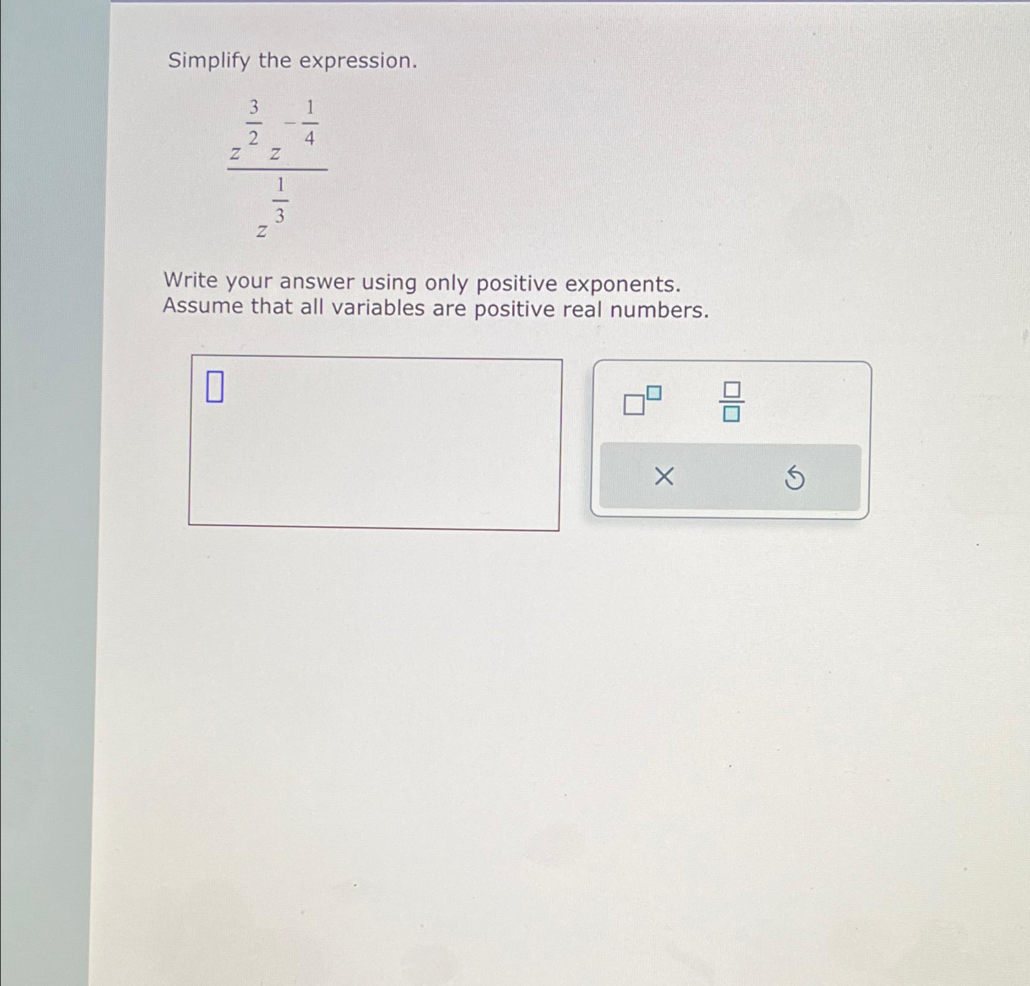 Solved Simplify the expression.z32z-14z13Write your answer | Chegg.com