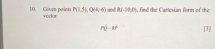 Solved 10. Given points P(1,5),Q(4,−6) and R(−10,0), find | Chegg.com