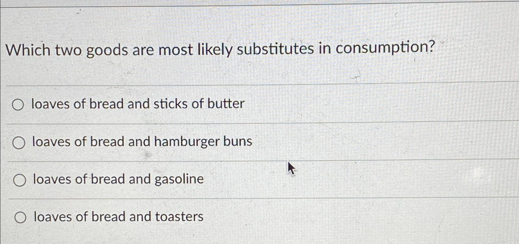 Solved Which two goods are most likely substitutes in | Chegg.com