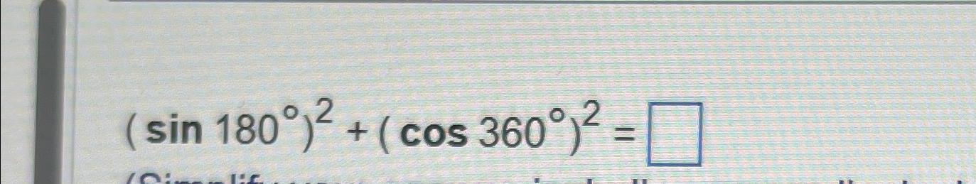 Solved (sin180°)2+(cos360°)2= | Chegg.com