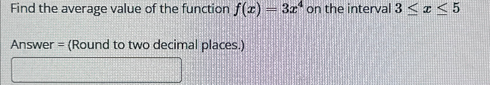 Solved Find the average value of the function f(x)=3x4 ﻿on | Chegg.com