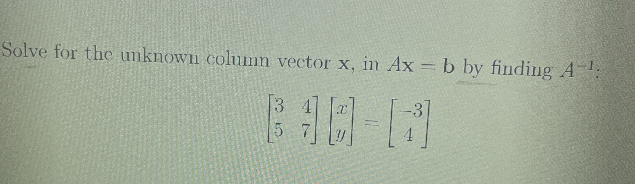 Solved Solve for the unknown column vector x , ﻿in Ax=b ﻿by | Chegg.com