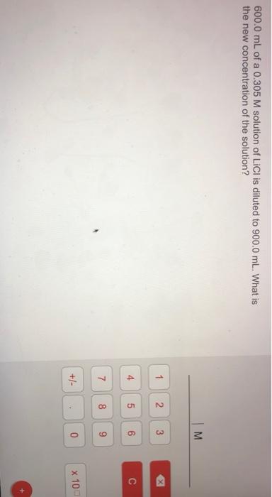Solved 600.0 mL of a 0.305 M solution of LiCl is diluted to | Chegg.com