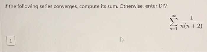Solved If the following series converges, compute its sum. | Chegg.com