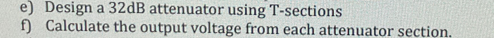 Solved e) ﻿Design a 32dB ﻿attenuator using T-sectionsf) | Chegg.com