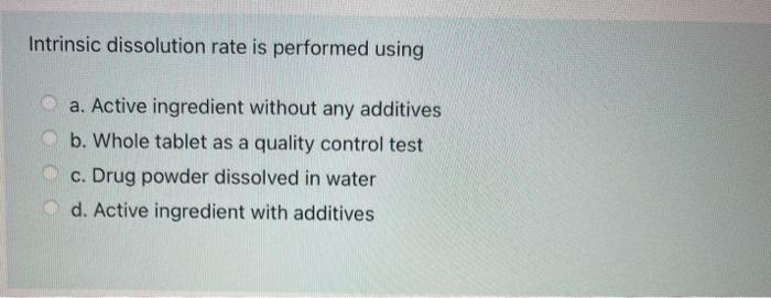 Solved Intrinsic dissolution rate is performed using a. | Chegg.com
