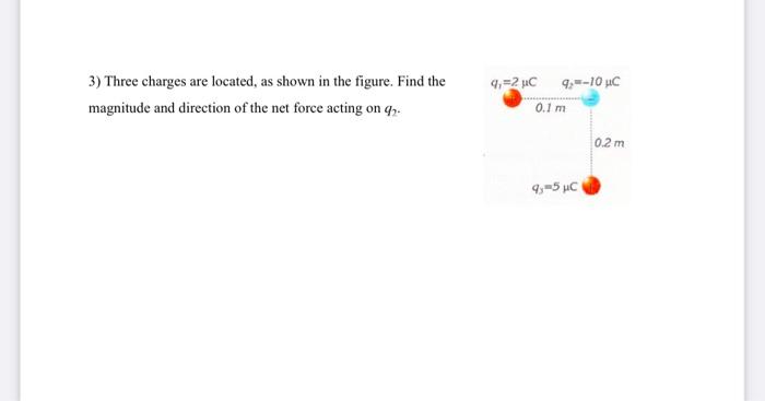 Solved 3) Three charges are located, as shown in the figure. | Chegg.com
