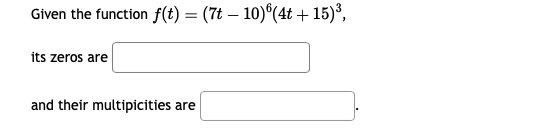 Solved Given the function f(t)=(7t-10)6(4t+15)3,its zeros | Chegg.com
