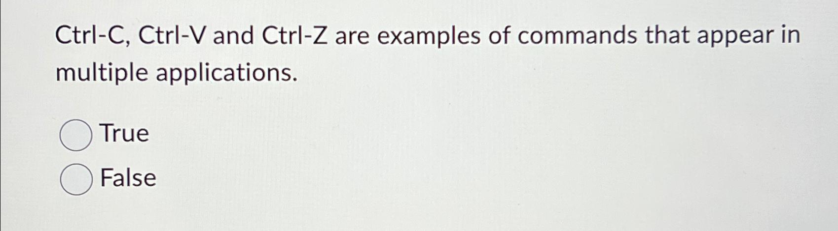 Solved Ctrl-C, ﻿Ctrl-V and Ctrl-Z are examples of commands | Chegg.com