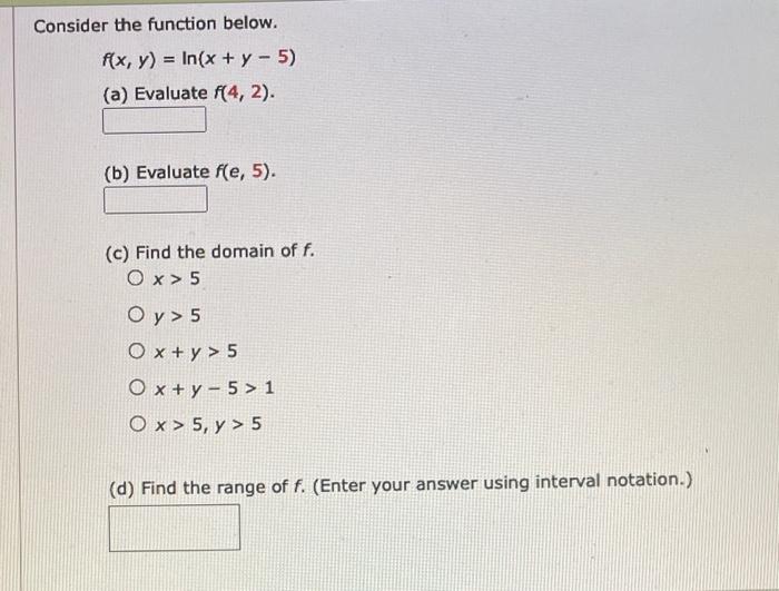 Solved Consider the function below. f(x,y)=ln(x+y−5) (a) | Chegg.com