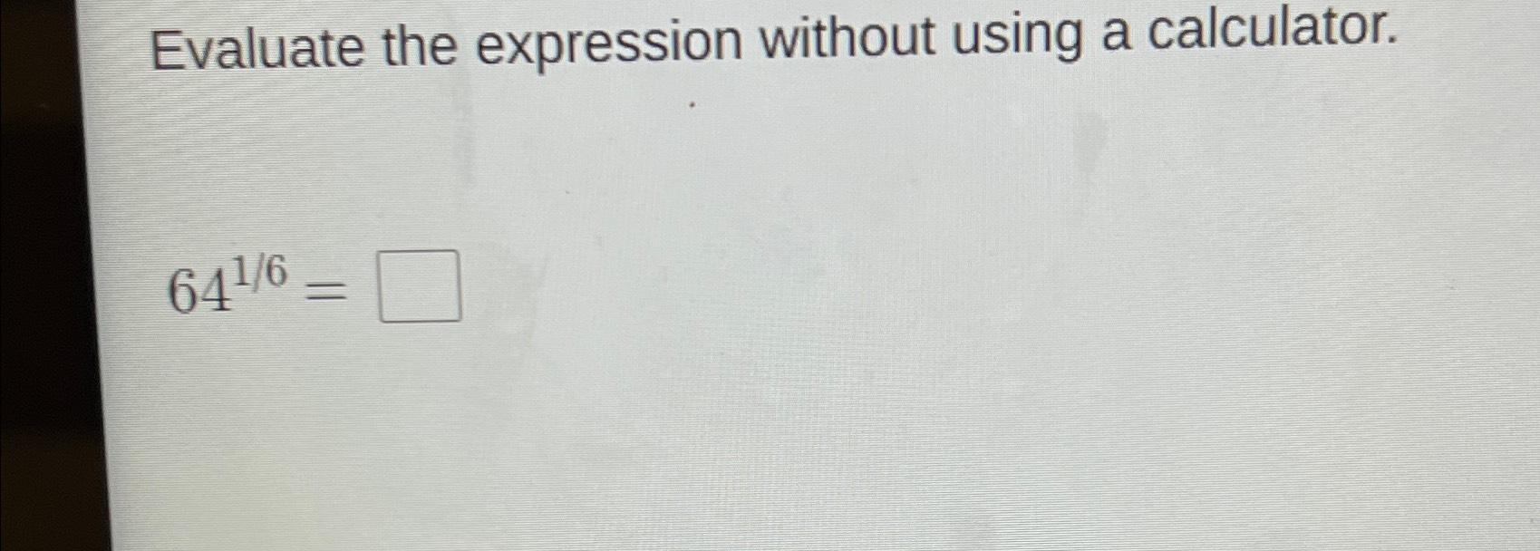 Solved Evaluate the expression without using a | Chegg.com