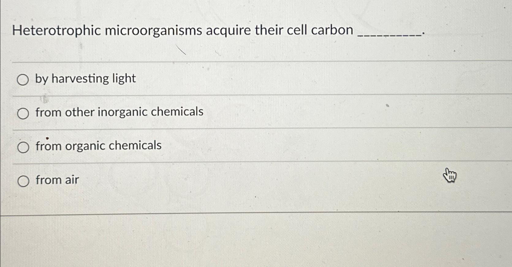 Solved Heterotrophic microorganisms acquire their cell | Chegg.com