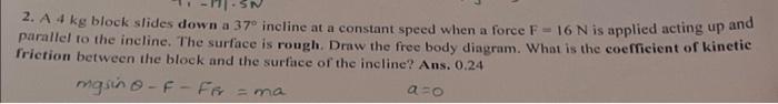 Solved 2. A 4 kg block slides down a 37° incline at a | Chegg.com