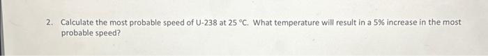 2. Calculate the most probable speed of U-238 at | Chegg.com