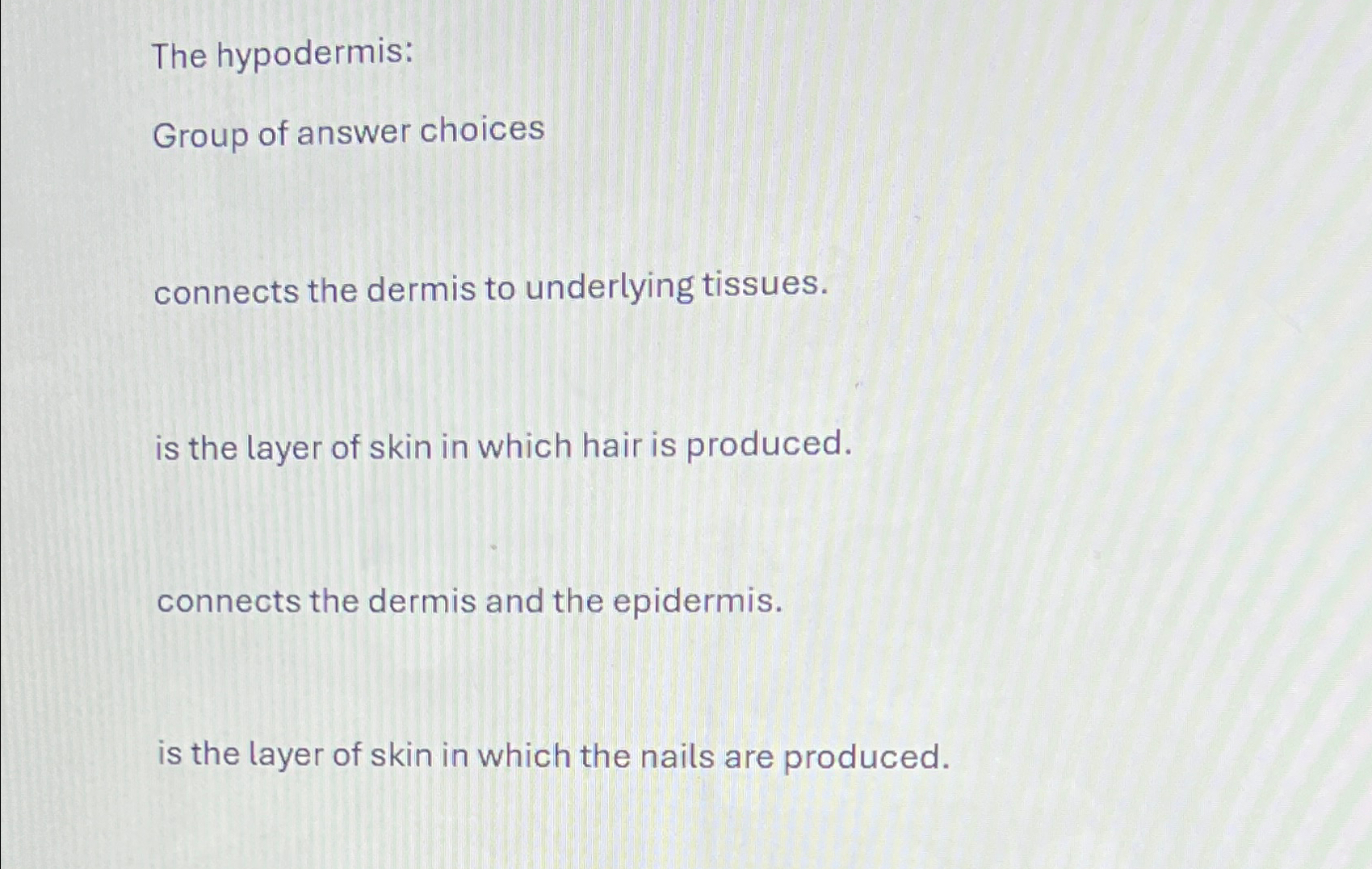 Solved The hypodermis:Group of answer choicesconnects the | Chegg.com