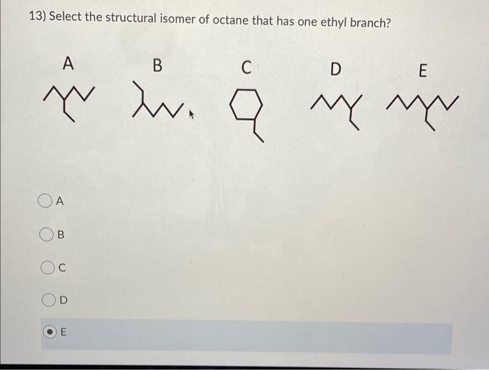 Solved 13) Select the structural isomer of octane that has | Chegg.com