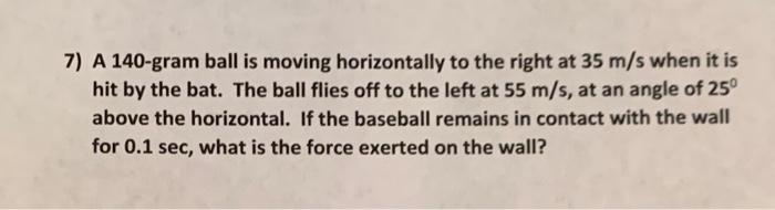 Solved 7) A 140-gram ball is moving horizontally to the | Chegg.com