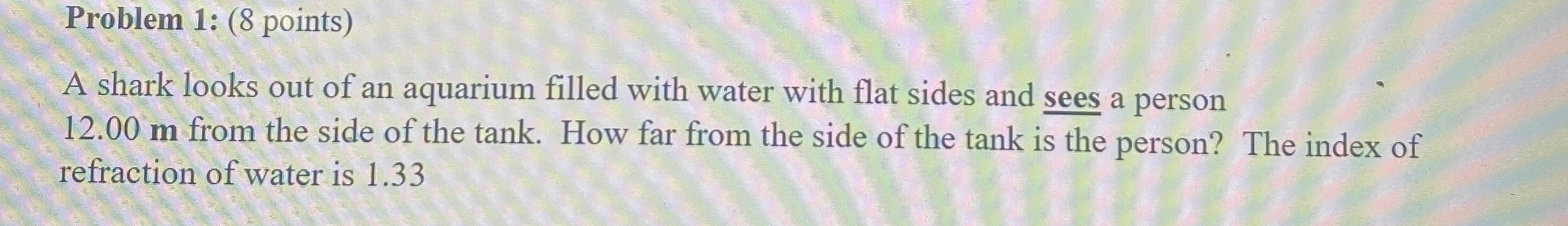 Solved Problem 1: (8 ﻿points)A shark looks out of an | Chegg.com