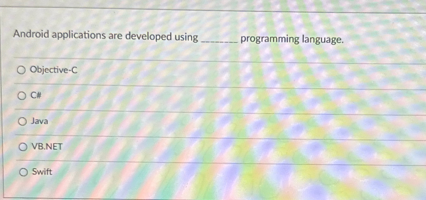 Solved Android applications are developed using programming | Chegg.com