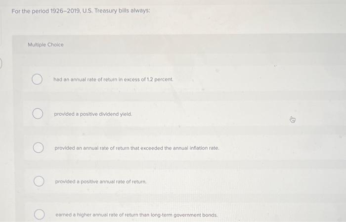 Solved For the period 1926-2019, U.S. Treasury bills always: | Chegg.com