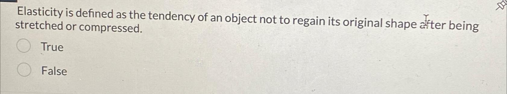 Solved Elasticity is defined as the tendency of an object | Chegg.com