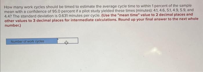 Solved How many work cycles should be timed to estimate the | Chegg.com