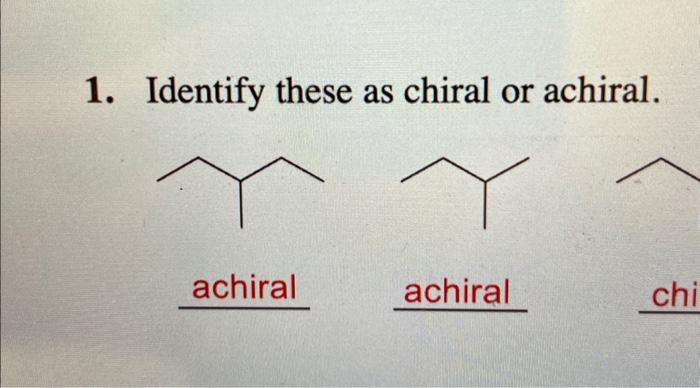 Solved Identify these as chiral or achiral. | Chegg.com