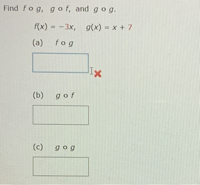 Solved Find fog, gof, and gog. g(x) = x + 7 f(x) = -3x, (a) | Chegg.com