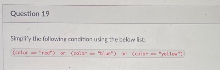 Solved Question 19 Simplify the following condition using | Chegg.com