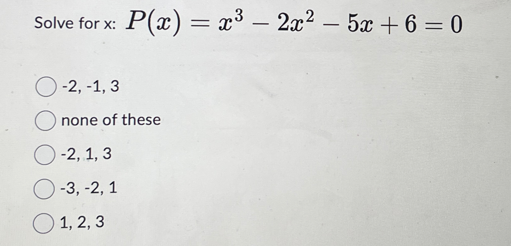 Solved Solve for x:P(x)=x3-2x2-5x+6=0-2,-1,3none of | Chegg.com