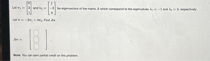 Solved Let v1=⎣⎡031⎦⎤ and v2=⎣⎡1−30⎦⎤ be eigenvectors of the | Chegg.com