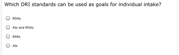Solved Which DRI standards can be used as goals for | Chegg.com
