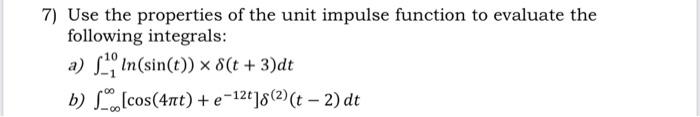 Solved 7) Use the properties of the unit impulse function to | Chegg.com