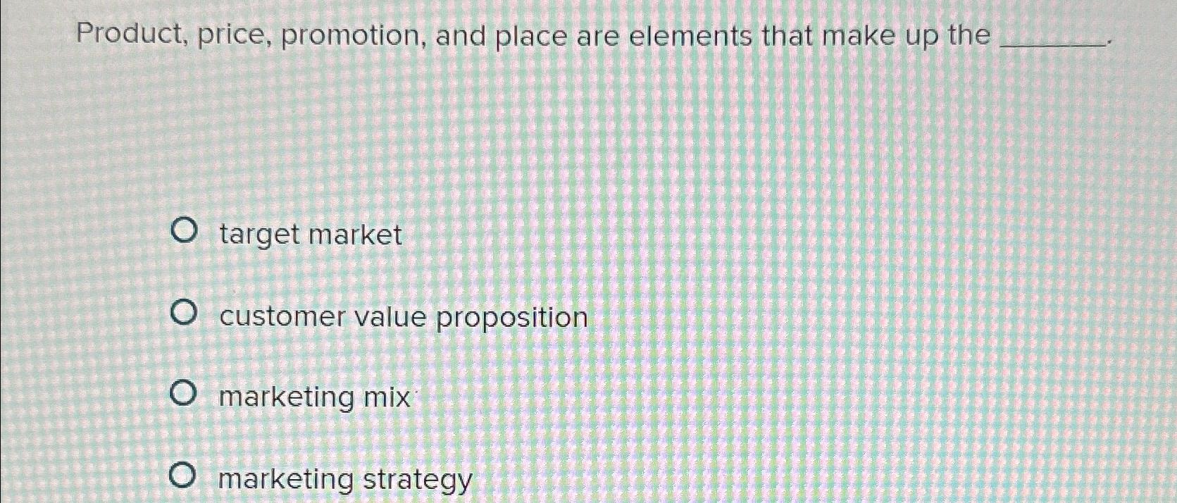 Solved Product, price, promotion, and place are elements | Chegg.com
