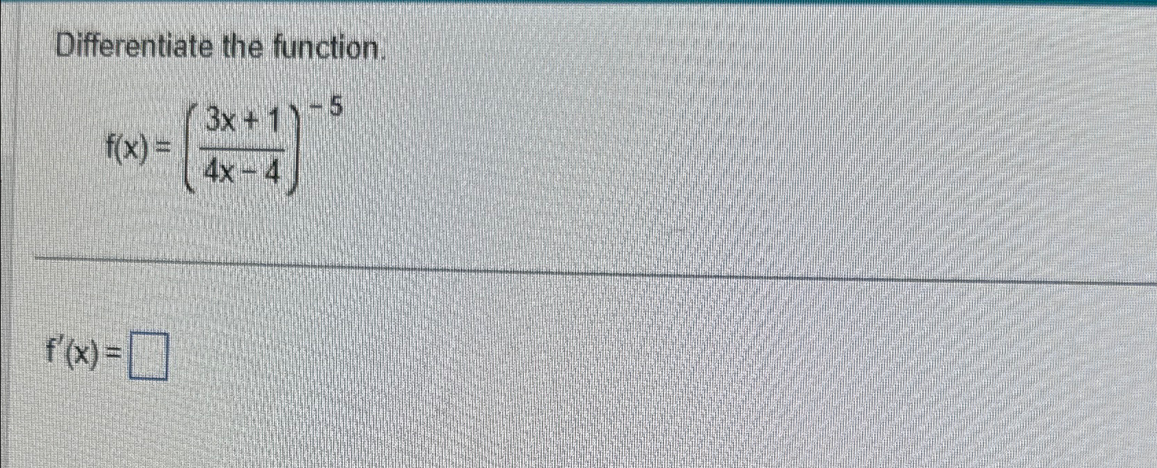 Solved Differentiate the function.f(x)=(3x+14x-4)-5f'(x)= | Chegg.com