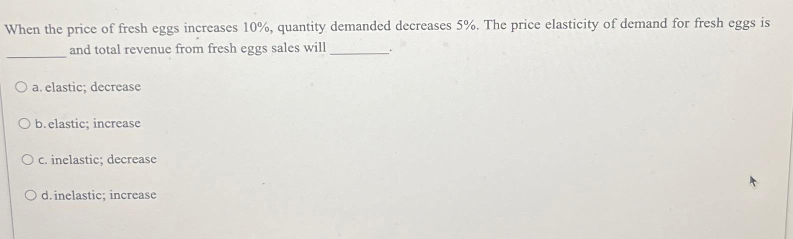Solved When the price of fresh eggs increases 10%, ﻿quantity | Chegg.com